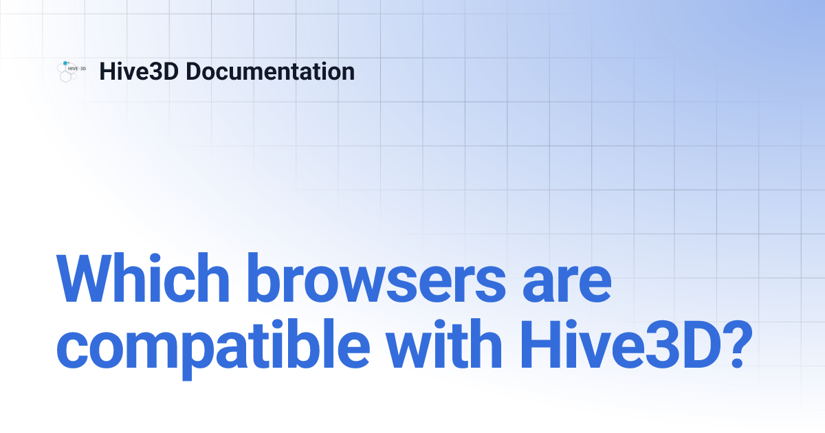 Which browsers are compatible with Hive3D? | Hive3D Documentation