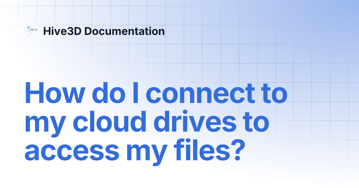 How do I connect to my cloud drives to access my files? | Hive3D ...